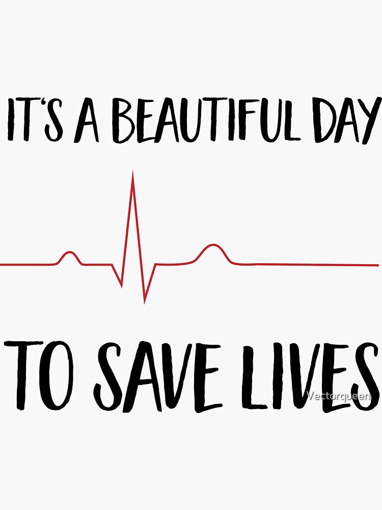 "It's a beautiful day to save lives" Sticker by Vectorqueen | Redbubble