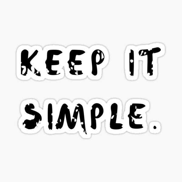"keep it simple" Sticker for Sale by TShirtsByMs | Redbubble
