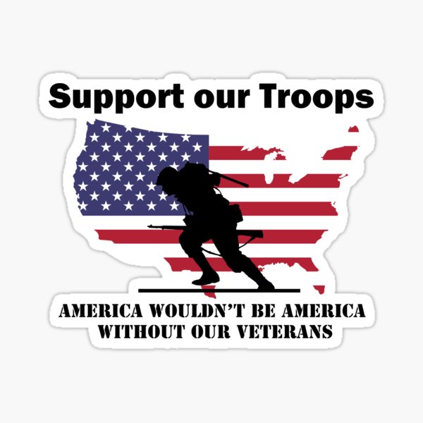 "Support Our Troops, America Wouldn't Be America Without Our Veterans ...