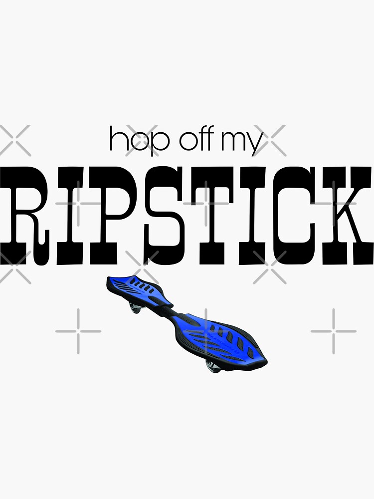"Hop off my ripstick bro" Sticker for Sale by hannahelennon | Redbubble