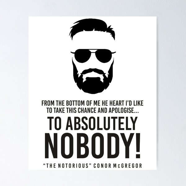 "Conor McGregor - Apologize to Absolutely Nobody!" Poster for Sale by ...