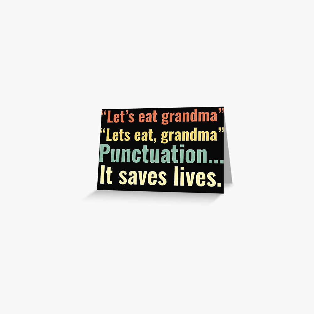 "Lets Eat Grandma Lets Eat Grandma Punctuation It Saves Lives" Greeting ...