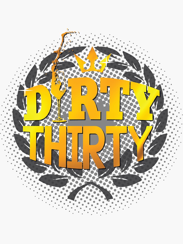"dirty thirty" Sticker by Cutebutfunny | Redbubble