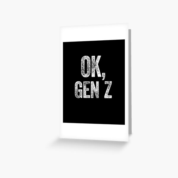 "OK, Gen Z. Funny Trending Meme, Boomer Reply." Greeting Card for Sale ...