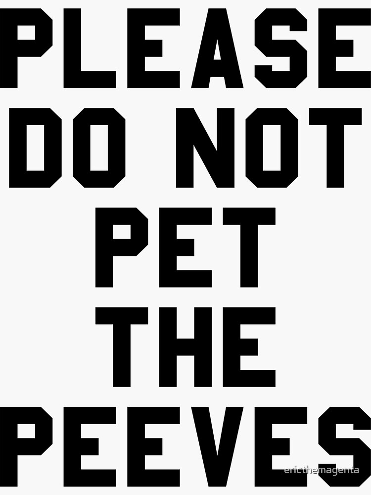 "Please Do Not Pet The Peeves" Sticker for Sale by ericthemagenta ...