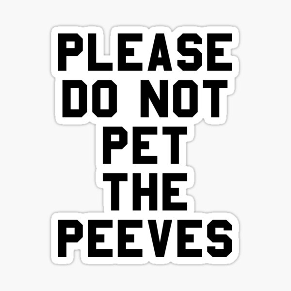 "Please Do Not Pet The Peeves" Sticker for Sale by ericthemagenta ...