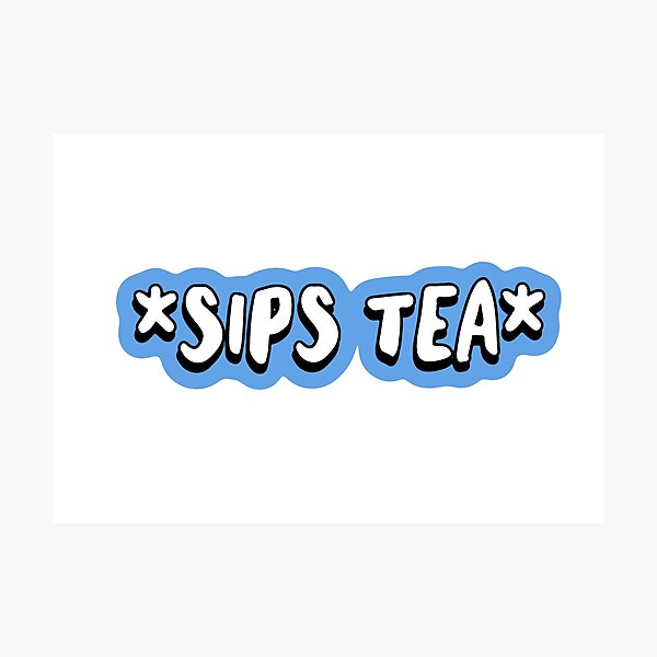 "*Sips Tea* sticker" Photographic Print for Sale by Miajeann | Redbubble