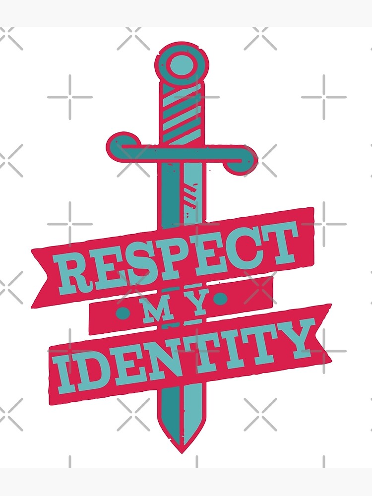 "respect my identity" Poster by remerasnerdas | Redbubble