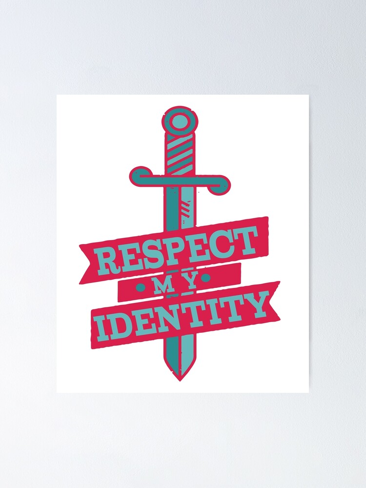 "respect my identity" Poster by remerasnerdas | Redbubble