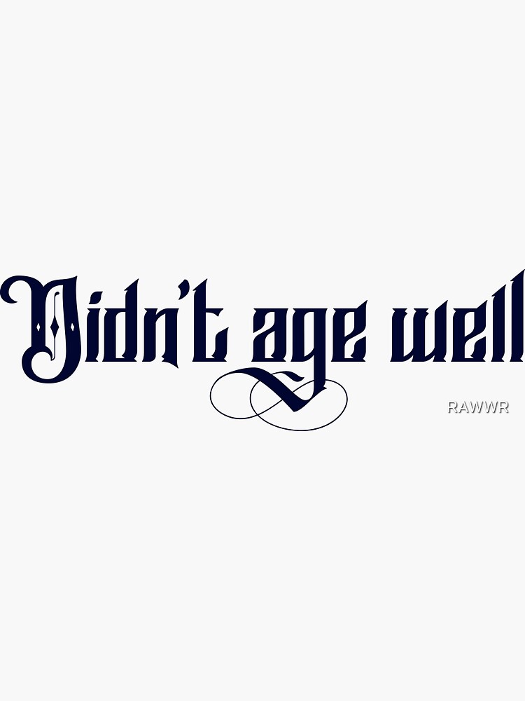 "Not aged well" Sticker by RAWWR | Redbubble