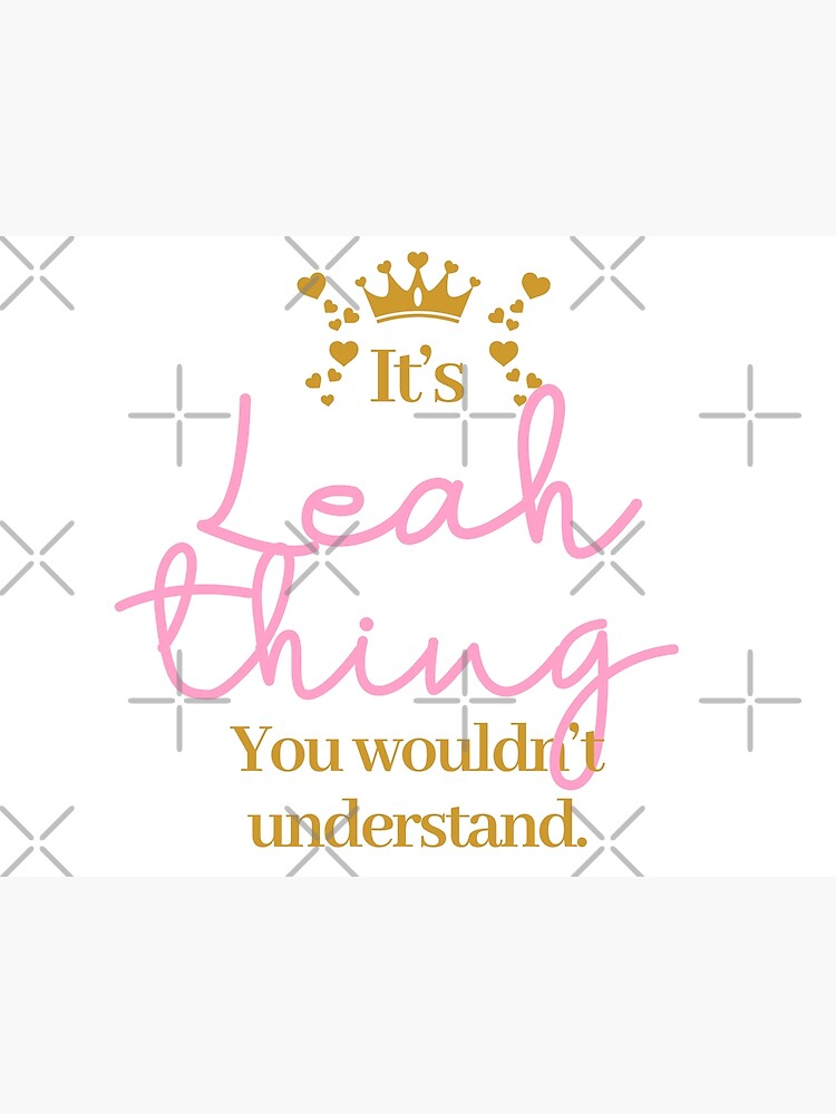 "Its Leah thing you wouldnt understand" Art Print for Sale by elhefe ...