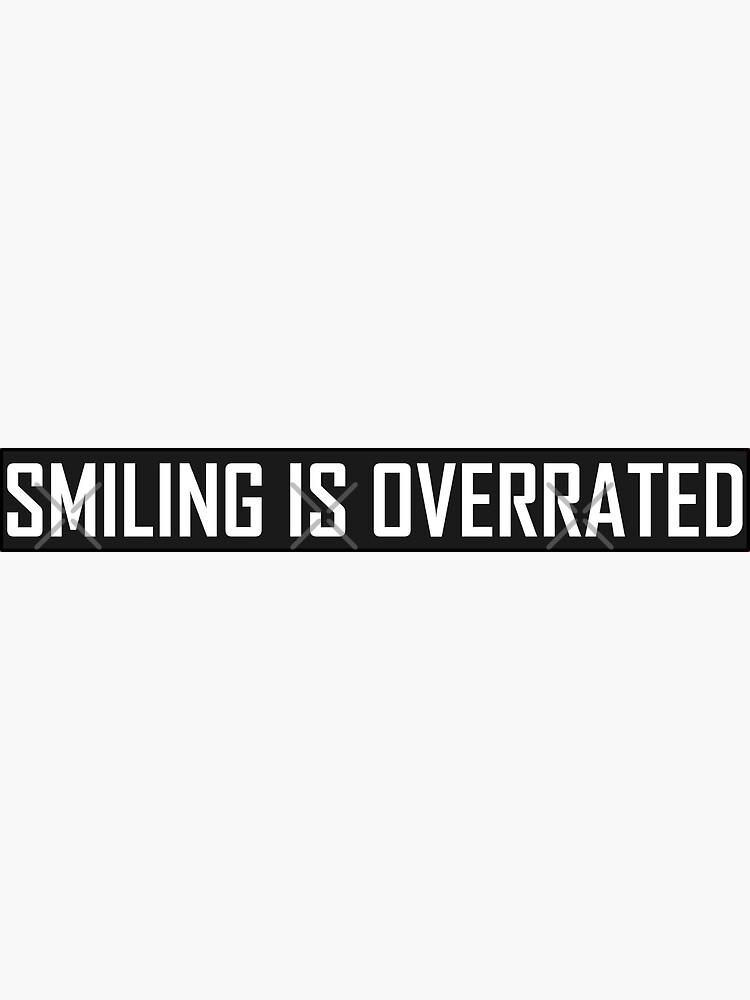 Smiling Is Overrated Quotes