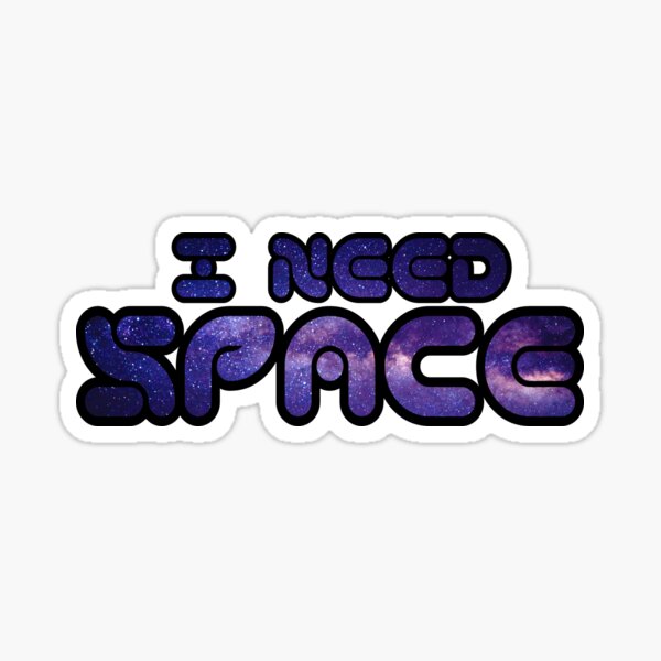 "I Need Space" Sticker for Sale by SweetSpiceNice | Redbubble