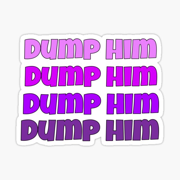 "Dump Him x 4" Sticker for Sale by femmedesigns | Redbubble