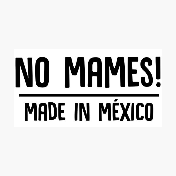 No Mames Wall Art | Redbubble