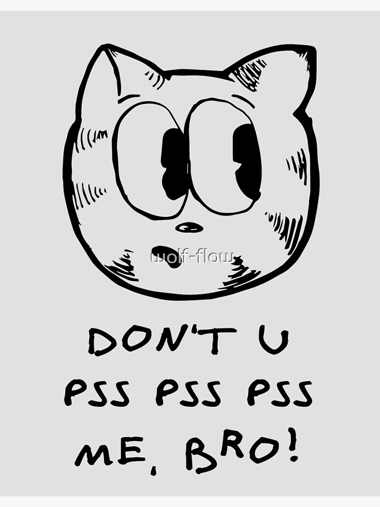 "Don't pss pss pss me cat" Poster for Sale by wolf-flow | Redbubble