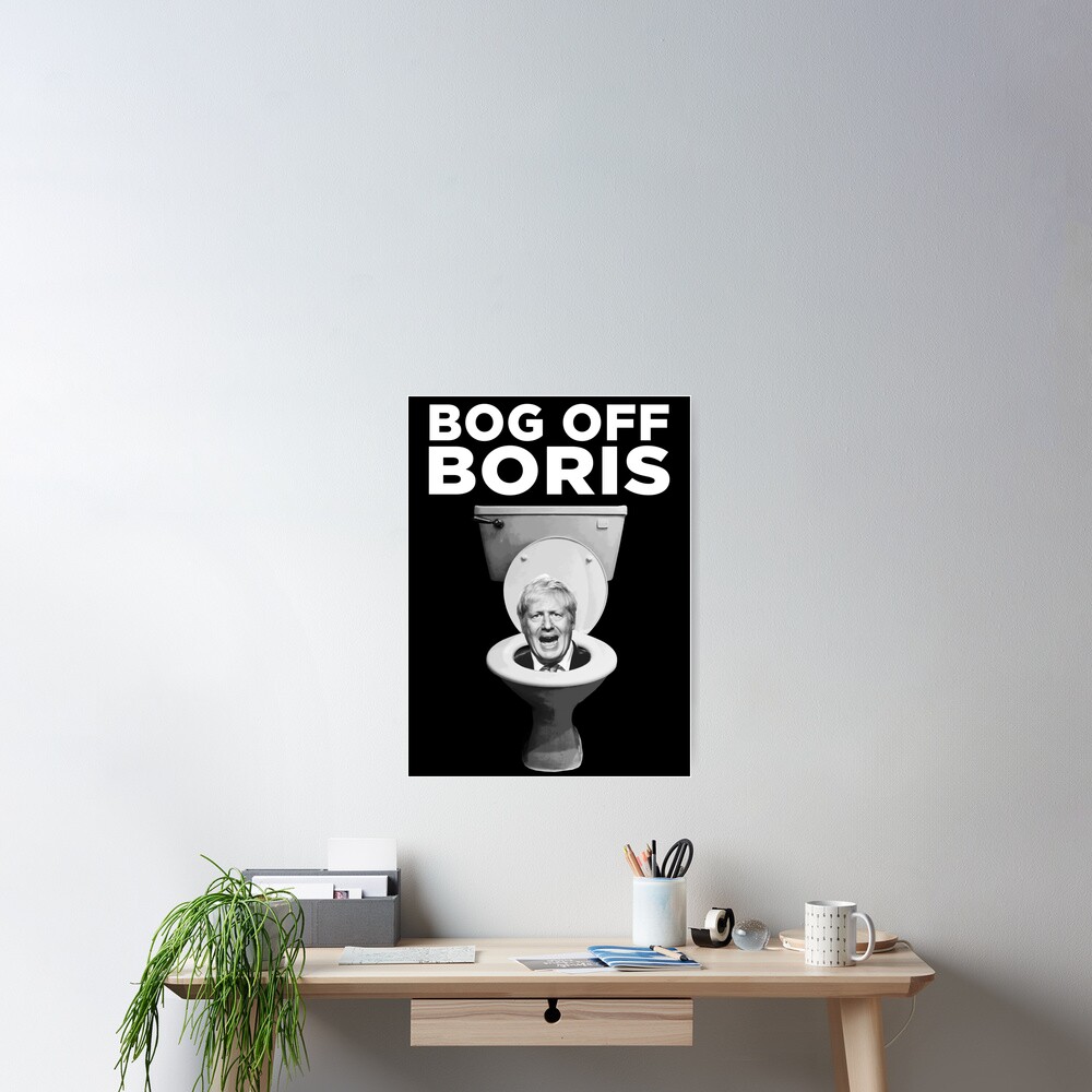 "BOG OFF BORIS JOHNSON" Poster by njmclean | Redbubble