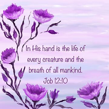 "Bible verse Job 12:10 with purple flowers" Art Board Print for Sale by ...