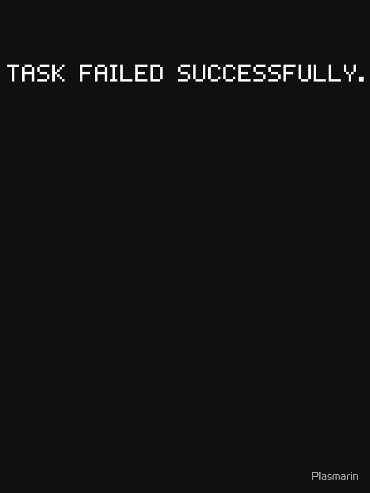 "Task failed successfully." Essential T-Shirt by Plasmarin | Redbubble