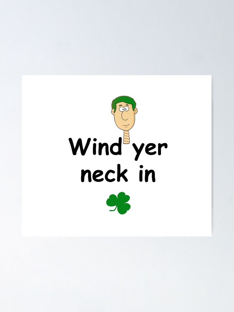 Wind Yer Neck In Irish Slang Poster By Cmphotographs Redbubble wind-yer-neck-in-irish-slang-poster-by-cmphotographs-redbubble