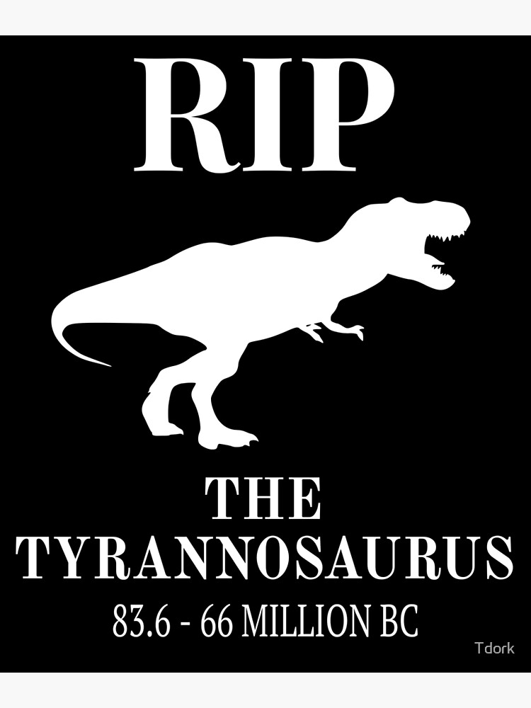 "RIP the Tyrannosaurus" Poster for Sale by Tdork | Redbubble
