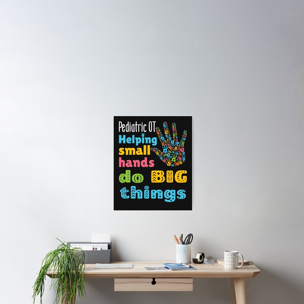 "Pediatric OT Helping Small Hands Do Big Things" Poster for Sale by ...