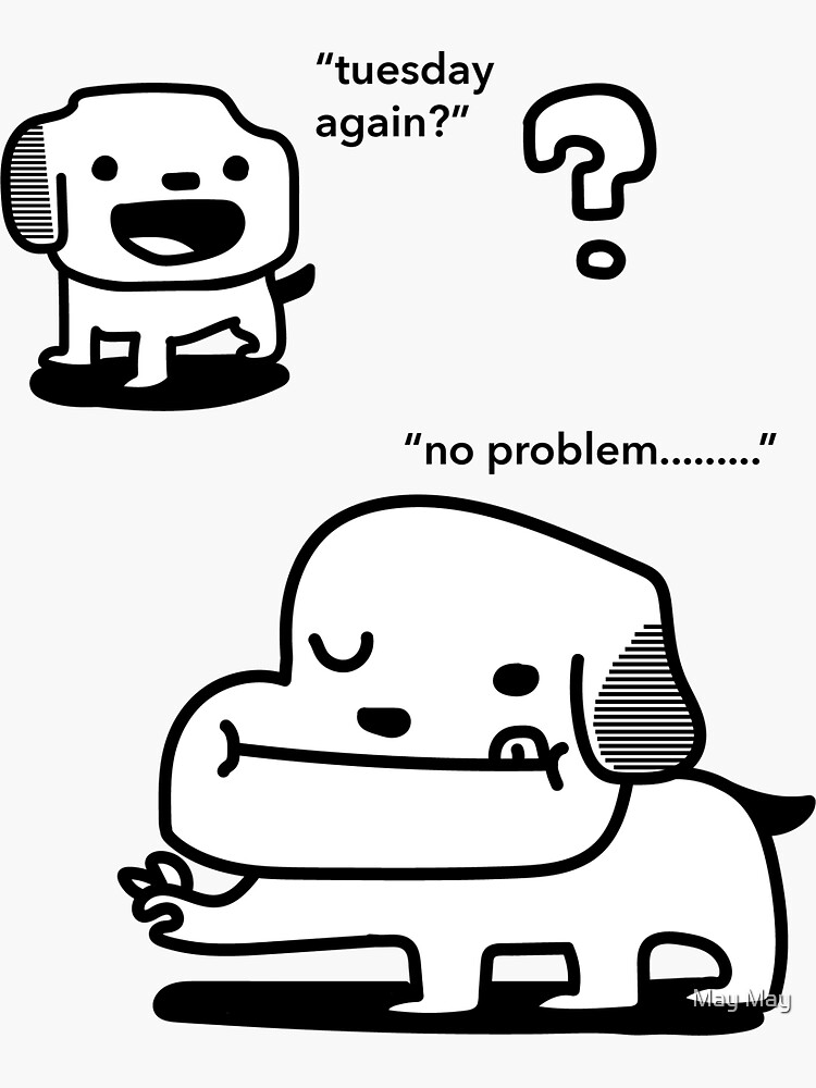 "tuesday again? no problem. meme." Sticker for Sale by cameronlean ...