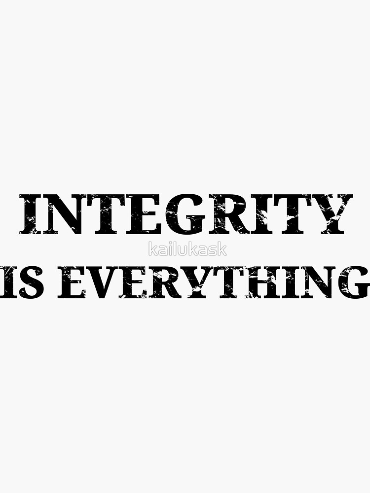 "Integrity is everything" Sticker for Sale by kailukask | Redbubble