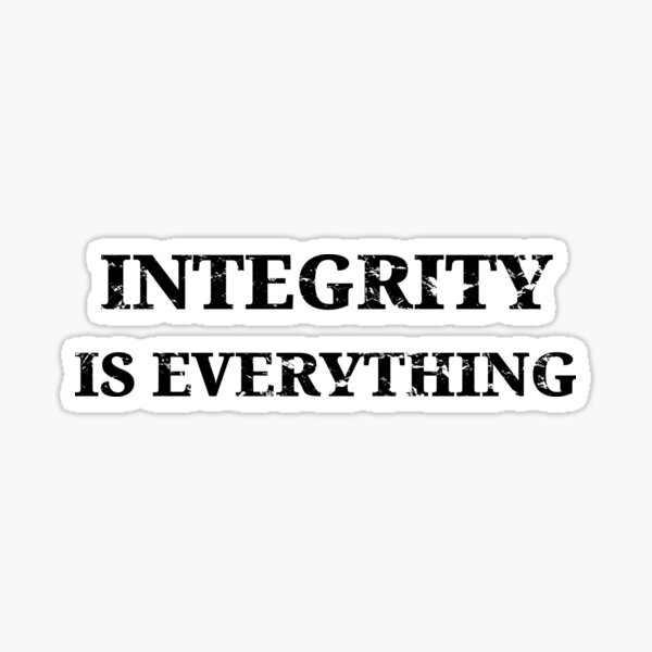 "Integrity is everything" Sticker for Sale by kailukask | Redbubble
