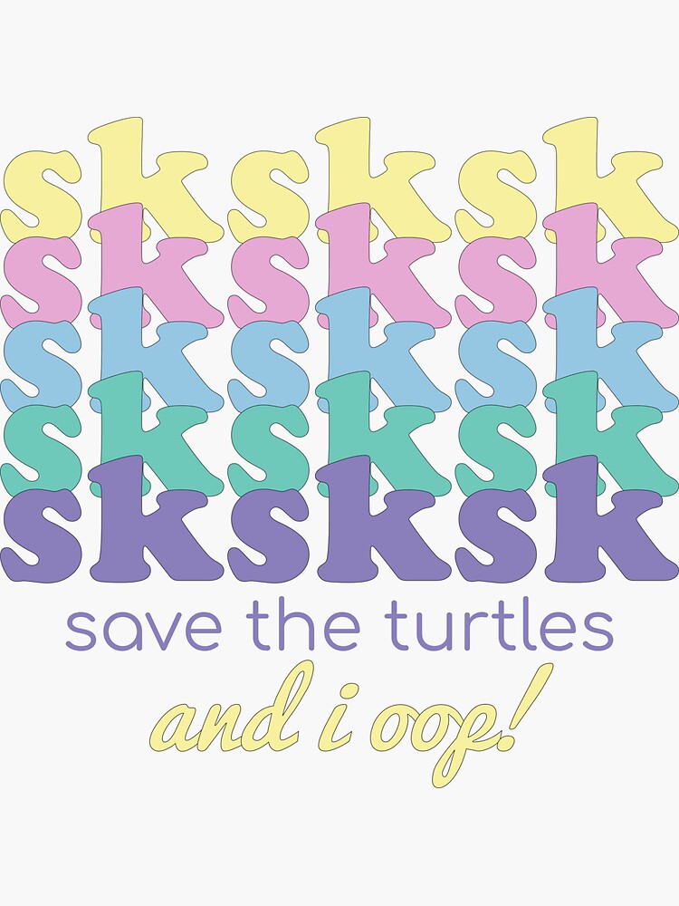 "sksksk save the turtles and I oop vsco girl meme" Sticker by ...