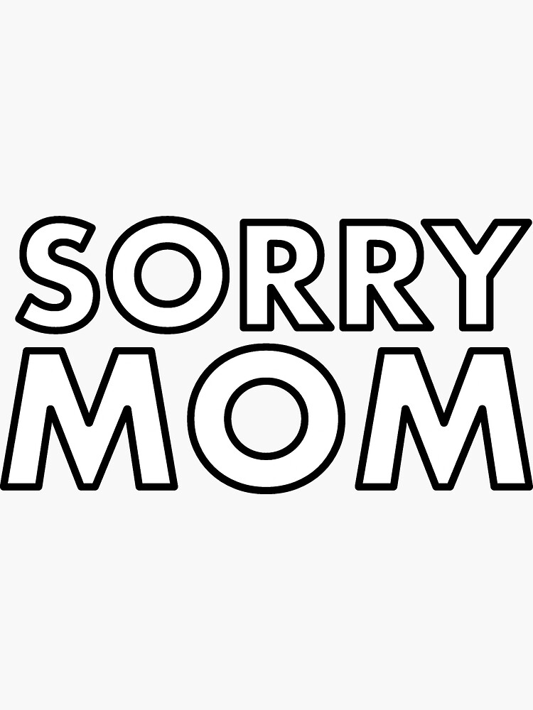 "SORRY MOM" Sticker by maddylovesolive | Redbubble