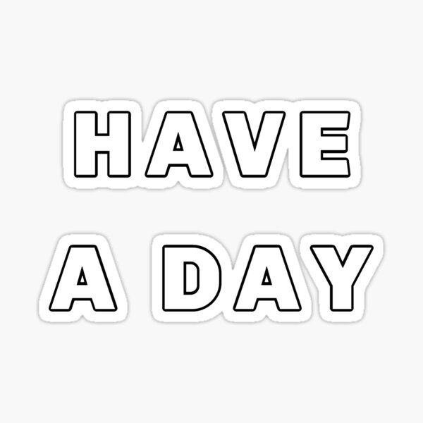 "Have a Day" Sticker by PunkCroc | Redbubble