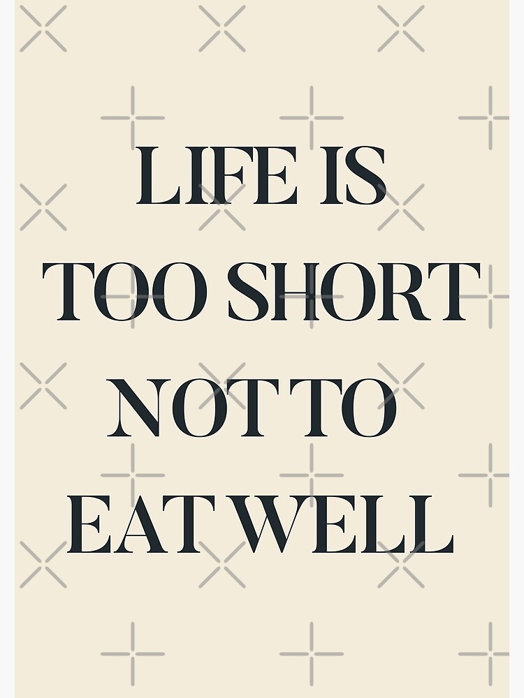 "Life is too short not to eat well, food quote, foodporn, Kitchen ...