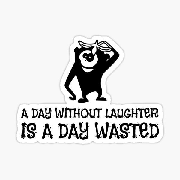 "A Day Without Laughter Is A Day Wasted" Sticker by Vincent-68 | Redbubble