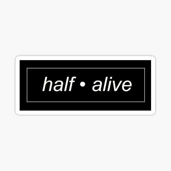 "half alive" Sticker for Sale by janinamerit | Redbubble