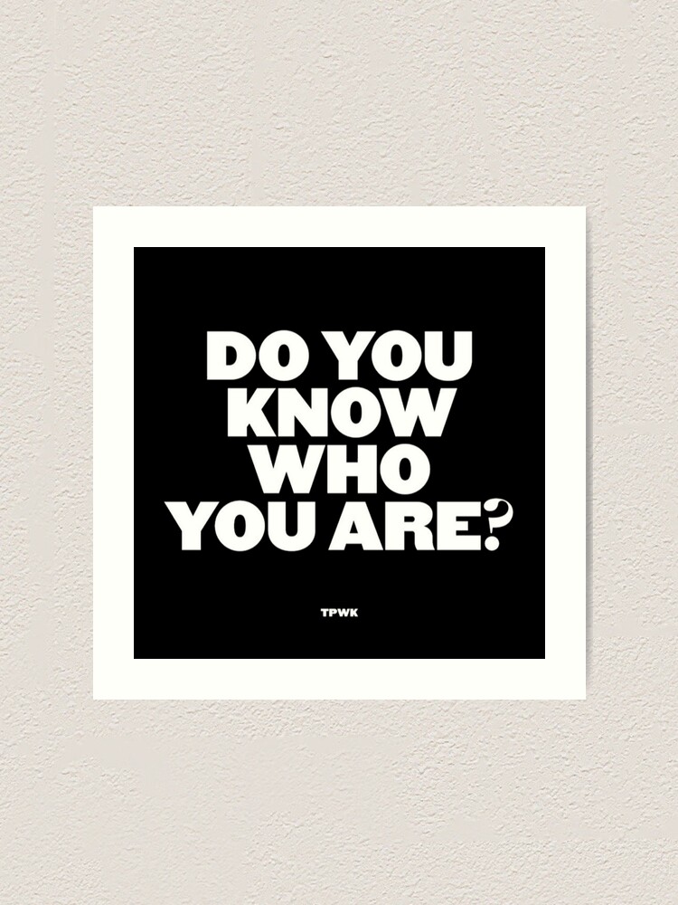 "Do you know who you are?" Art Print by itsantia | Redbubble
