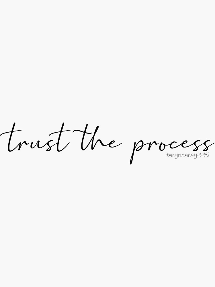 "trust the process" Sticker by taryncarey225 | Redbubble