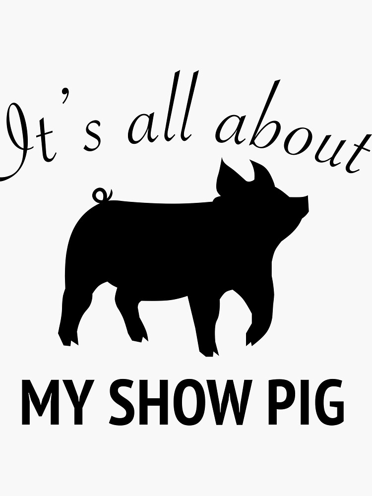 "It's all about my show pig" Sticker for Sale by pwgarts | Redbubble