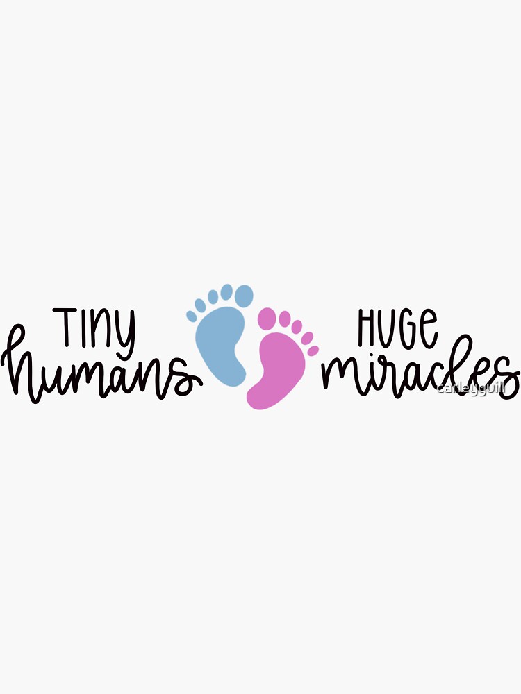 "Tiny Humans, Huge Miracles" Sticker for Sale by carleyguill | Redbubble