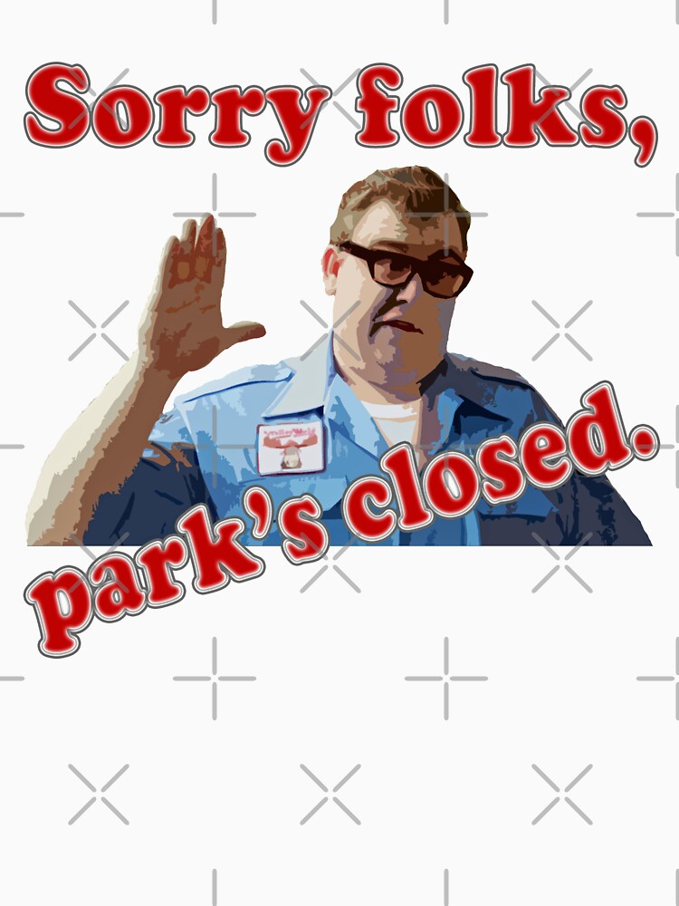 "Sorry Folks, Park's Closed." Essential T-Shirt for Sale by 77Mongo ...