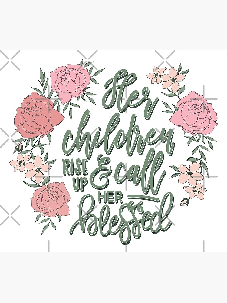 "Her Children Rise Up and Call Her Blessed, Proverbs 31:28 ...