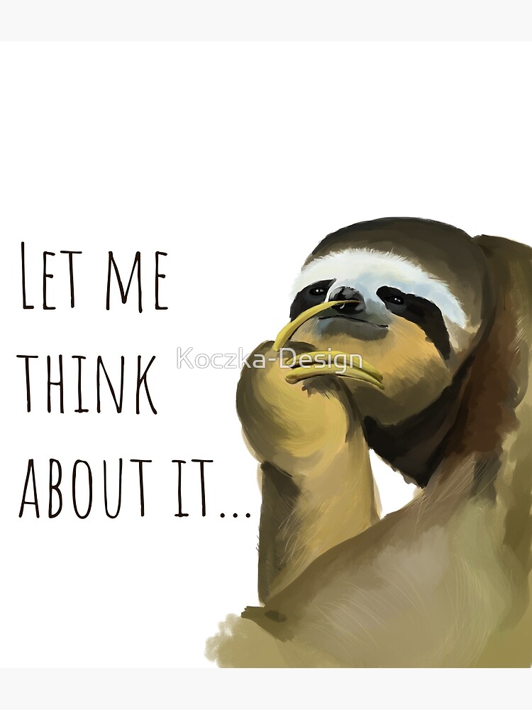 "Sloth is thinking " Poster by Koczka-Design | Redbubble
