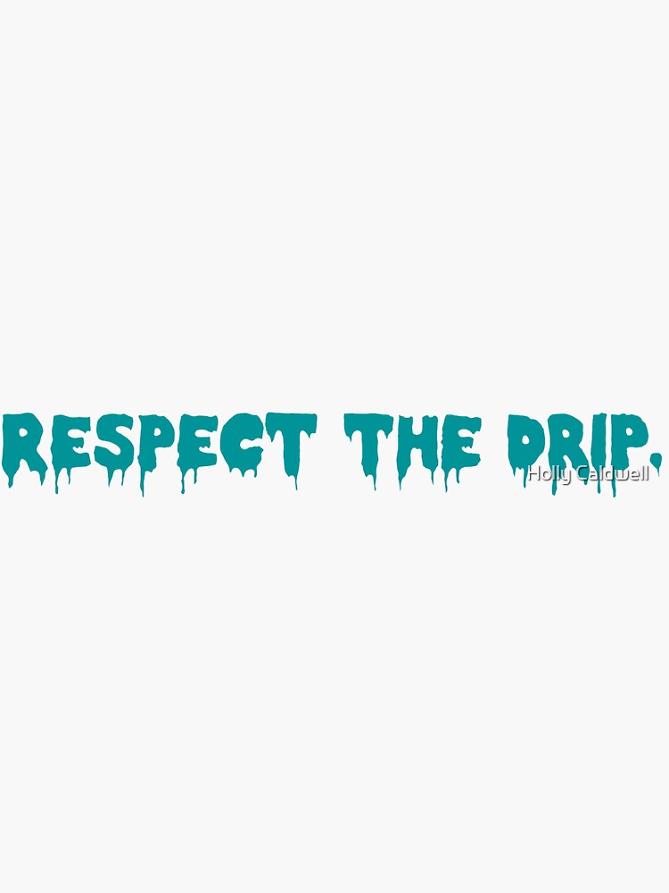 "Respect the drip" Sticker by dnadoll | Redbubble