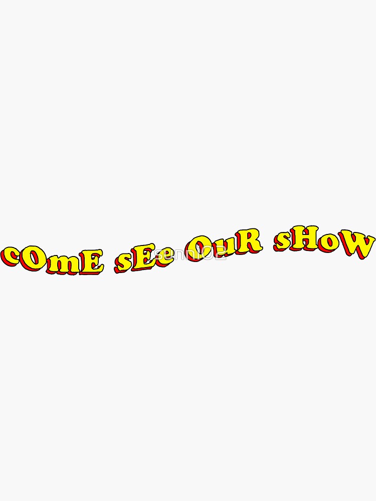 "come see our show" Sticker by sunni02 | Redbubble