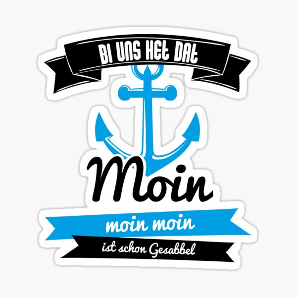 "Bi Us Het Dat Moin. Moin Moin Is already Gesabbel" Sticker by ...