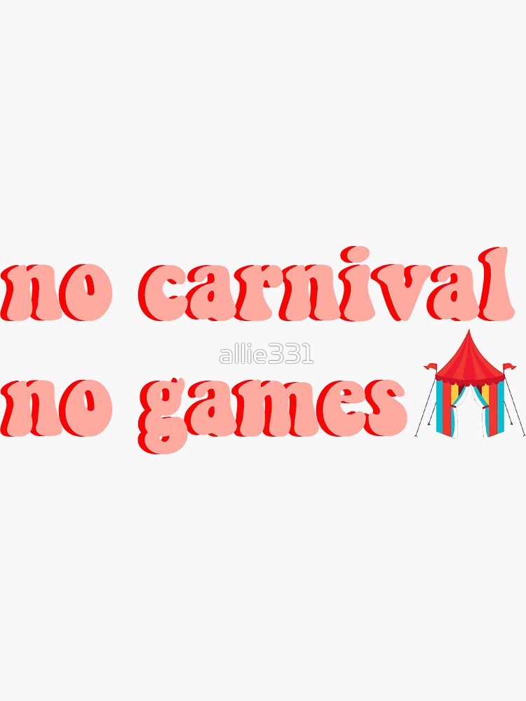 "No carnival no games" Sticker for Sale by allie331 | Redbubble