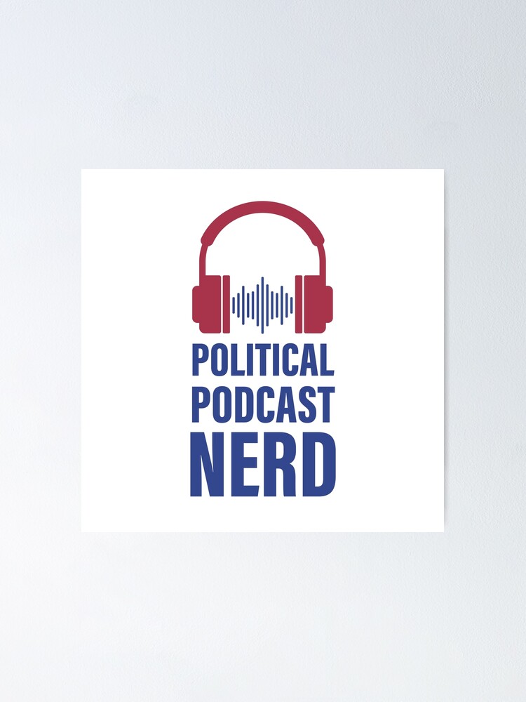"Political Podcast Nerd" Poster by StudioUnrefined | Redbubble