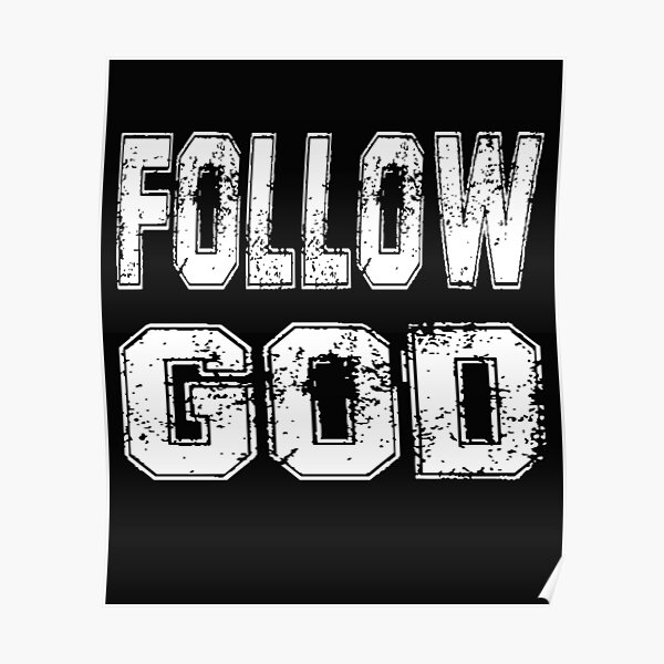Follow God Posters | Redbubble