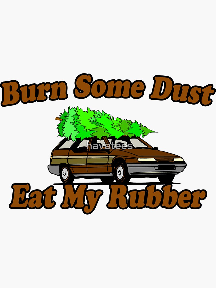 "Burn Some Dust, Eat My Rubber" Sticker for Sale by havatees | Redbubble