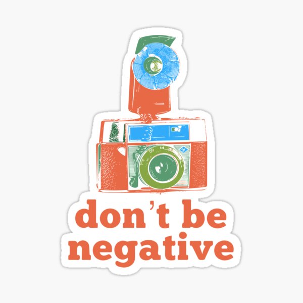 "Don’t Be Negative" Sticker by Danbrady27 | Redbubble